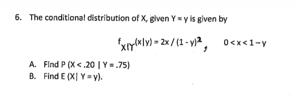 Solved 6. The conditional distribution of X, given Y = y is | Chegg.com