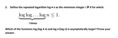 Solved 2. Define the repeated logarithm logon as the minimum | Chegg.com