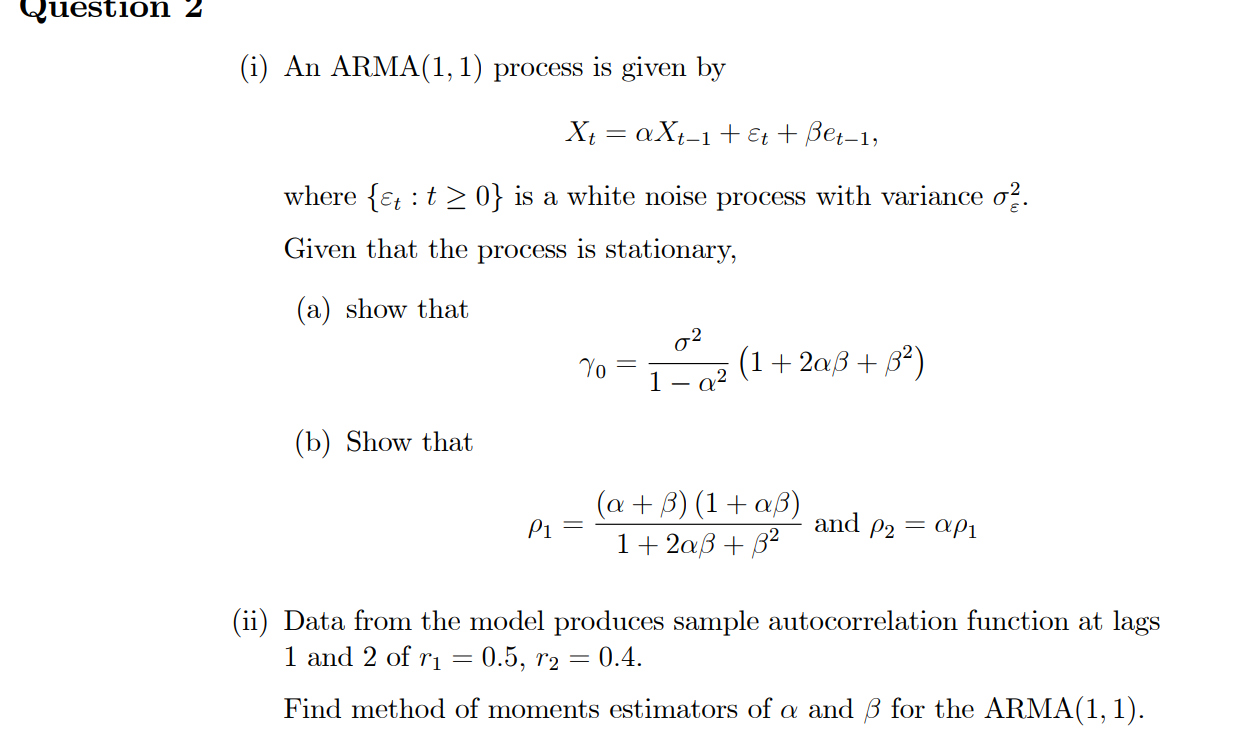 Solved Question 2 (i) An ARMA(1, 1) process is given by X+ = | Chegg.com