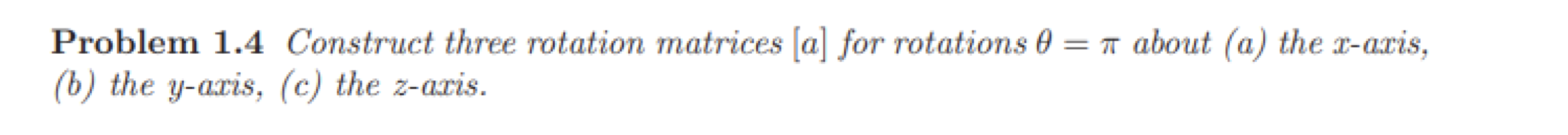 Solved Problem 1.4 Construct three rotation matrices [a] for | Chegg.com