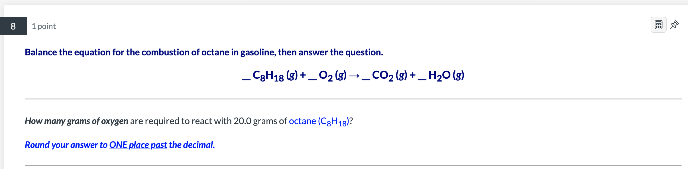 Solved Balance the equation for the combustion of octane in | Chegg.com