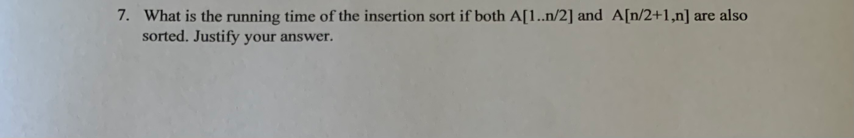 Solved 7. What is the running time of the insertion sort if | Chegg.com