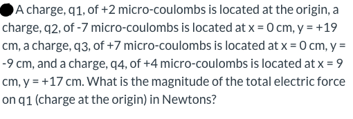 Solved A charge, q1, of +2 micro-coulombs is located at | Chegg.com