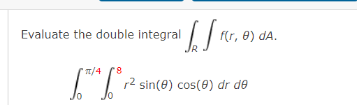 Solved the double integral ∫R∫f(r,θ)dA. | Chegg.com