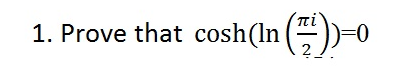 Solved 1. Prove that cosh(In cosh(In ( )= =0 2 | Chegg.com