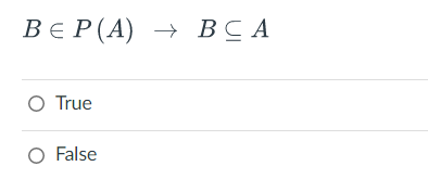 Solved B∈P(A)→B⊆A True False | Chegg.com