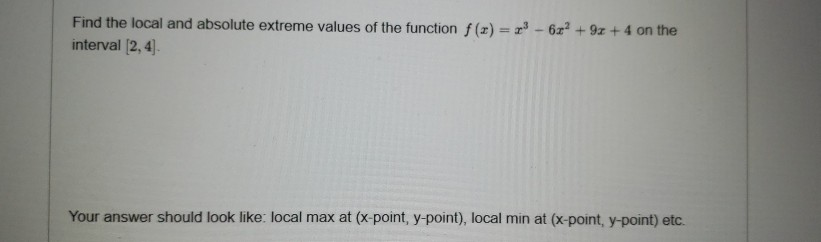 Solved Find the local and absolute extreme values of the | Chegg.com