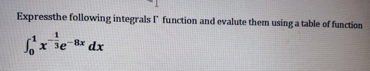 Solved Expressthe following integrals Γ function and evalute | Chegg.com Solved Expressthe following integrals Γ function and evalute | Chegg.com
