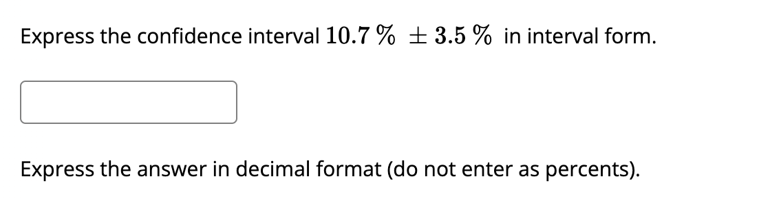 Solved Express the confidence interval 10.7%±3.5% in | Chegg.com
