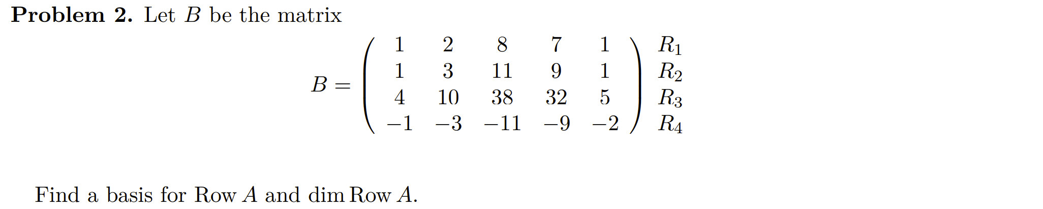 Solved Problem 2. Let B be the matrix R 1 B 2 3 10 -3 8 11 | Chegg.com