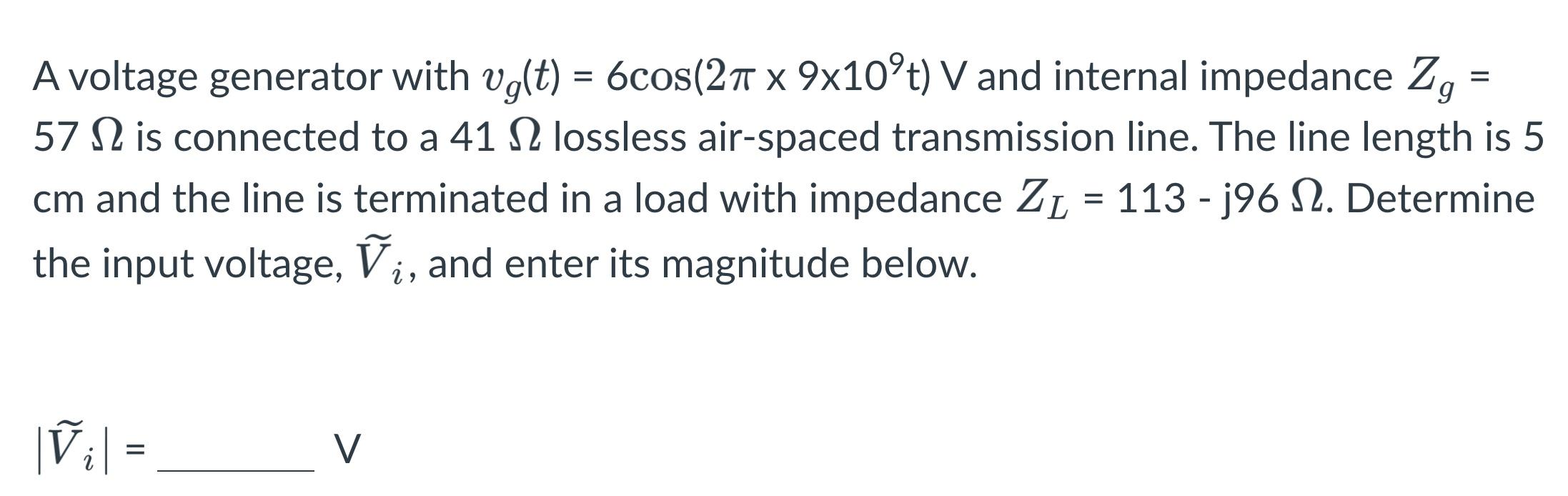 Solved A voltage generator with vg(t)=6cos(2π×9×109t)V and | Chegg.com