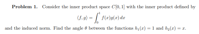 Solved Problem 1. Consider the inner product space C[0,1] | Chegg.com