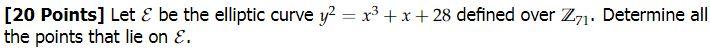 Solved [20 Points] Let E be the elliptic curve y2=x3+x+28 | Chegg.com