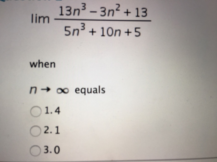 Solved lim 13n^3 - 3n^2 + 13/5n^3 + 10n + 5 when n | Chegg.com