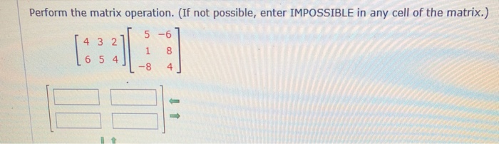 Solved Perform the matrix operation. (If not possible, enter | Chegg.com