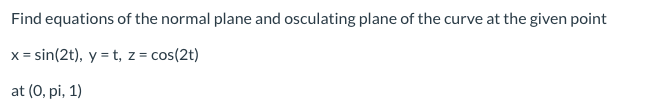 Solved Find equations of the normal plane and osculating | Chegg.com