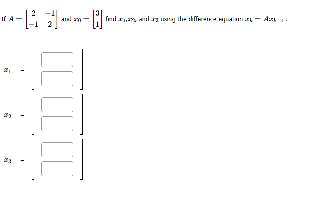 Solved If A=[2−1−12] and x0=[31] find x1,x2, and x3 using | Chegg.com
