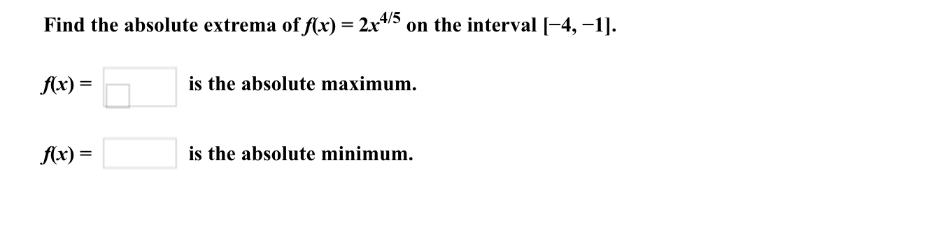 Solved Find the absolute extrema of f(x)=2x4/5 on the | Chegg.com
