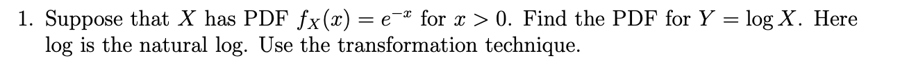 Solved 1. Suppose that X has PDFfX(x)=e−x for x>0. Find the | Chegg.com