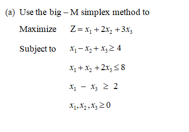 Solved (a) Use the big - M simplex method to Maximize Z= Xı | Chegg.com