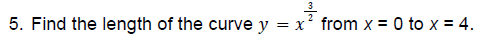 Solved 5. Find the length of the curve y=x23 from x=0 to | Chegg.com