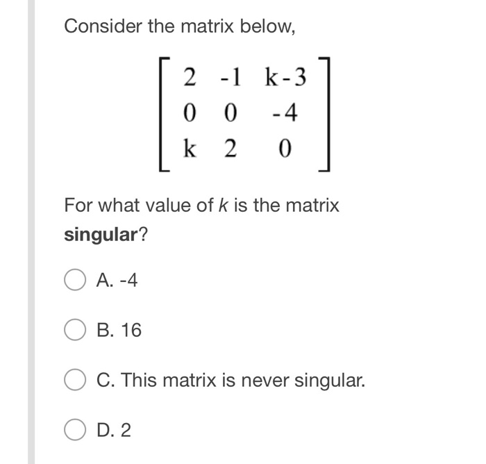 Solved Consider the matrix below, 2 -1 k-3 0 0-4 For what | Chegg.com