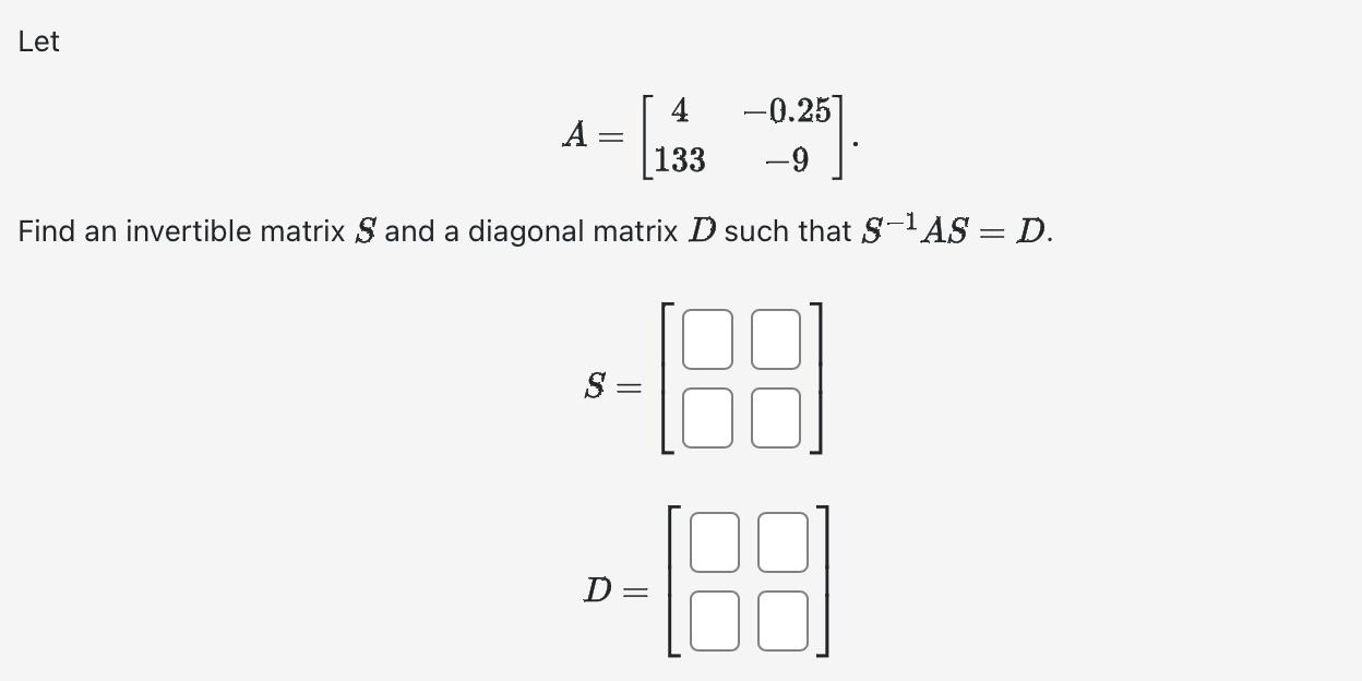Solved A=[4133−0.25−9] Find an invertible matrix S and a | Chegg.com