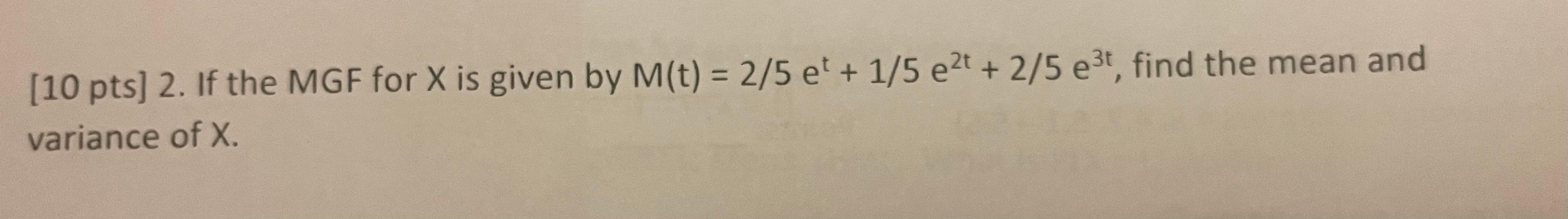Solved [10 pts] 2. If the MGF for X is given by | Chegg.com
