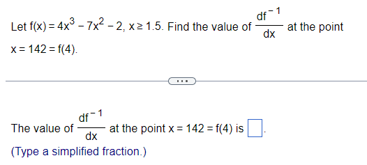Solved Let f(x)=4x3−7x2−2,x≥1.5. Find the value of dxdf−1 at | Chegg.com