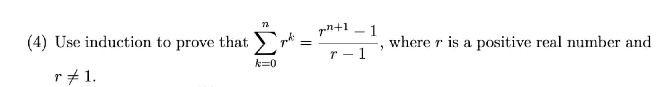Solved (4) Use induction to prove that ∑k=0nrk=r−1rn+1−1, | Chegg.com