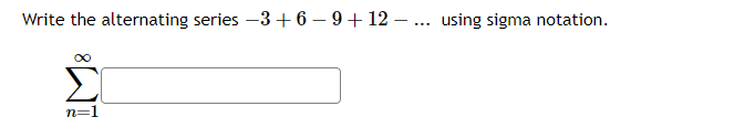 Solved Write the alternating series −3+6−9+12−… using sigma | Chegg.com