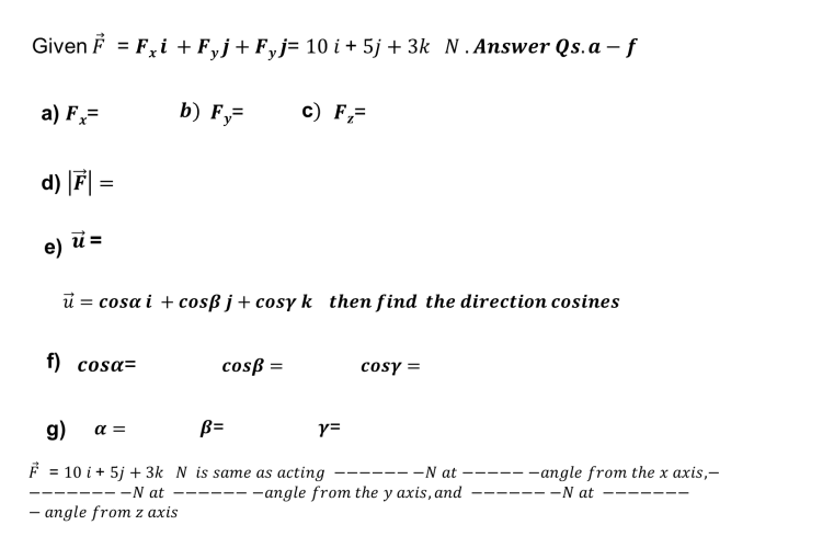Solved Given F=Fxi+Fyj+Fyj=10i+5j+3k N. Answer Qs. a−f a) | Chegg.com