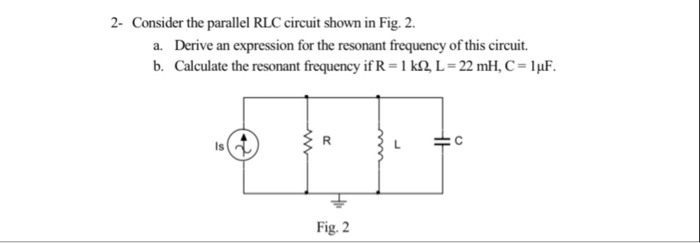 Solved 2- Consider the parallel RLC circuit shown in Fig. 2. | Chegg.com