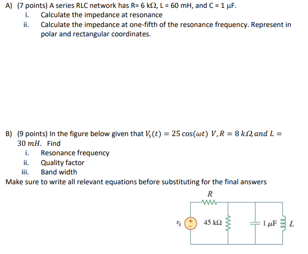 Solved A) (7 points) A series RLC network has R= 6 k 2, L = | Chegg.com
