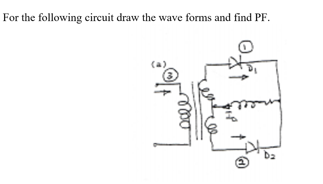 Solved For the following circuit draw the wave forms and | Chegg.com