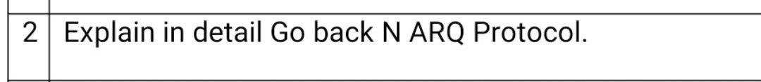 Solved 2 Explain in detail Go back N ARQ Protocol. | Chegg.com