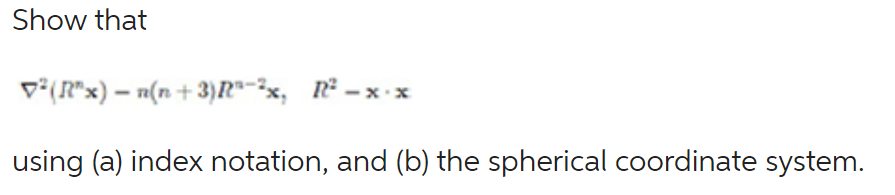 Solved Show that ∇2(Rnx)−n(n+3)Rn−2x,R2−x⋅x using (a) index | Chegg.com