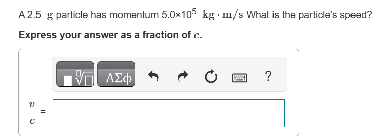 Solved by an EXPERT A 2.5 g ﻿particle has momentum 5.0×105kg*ms ﻿What is | Chegg.com
