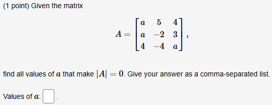 Solved (1 point) Given the matrix A=⎣⎡aa45−2−443a⎦⎤, find | Chegg.com
