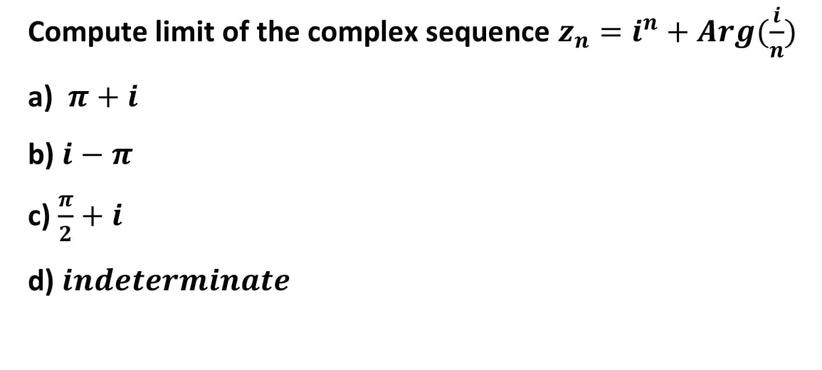 Solved Compute limit of the complex sequence Zn = in + Arg | Chegg.com