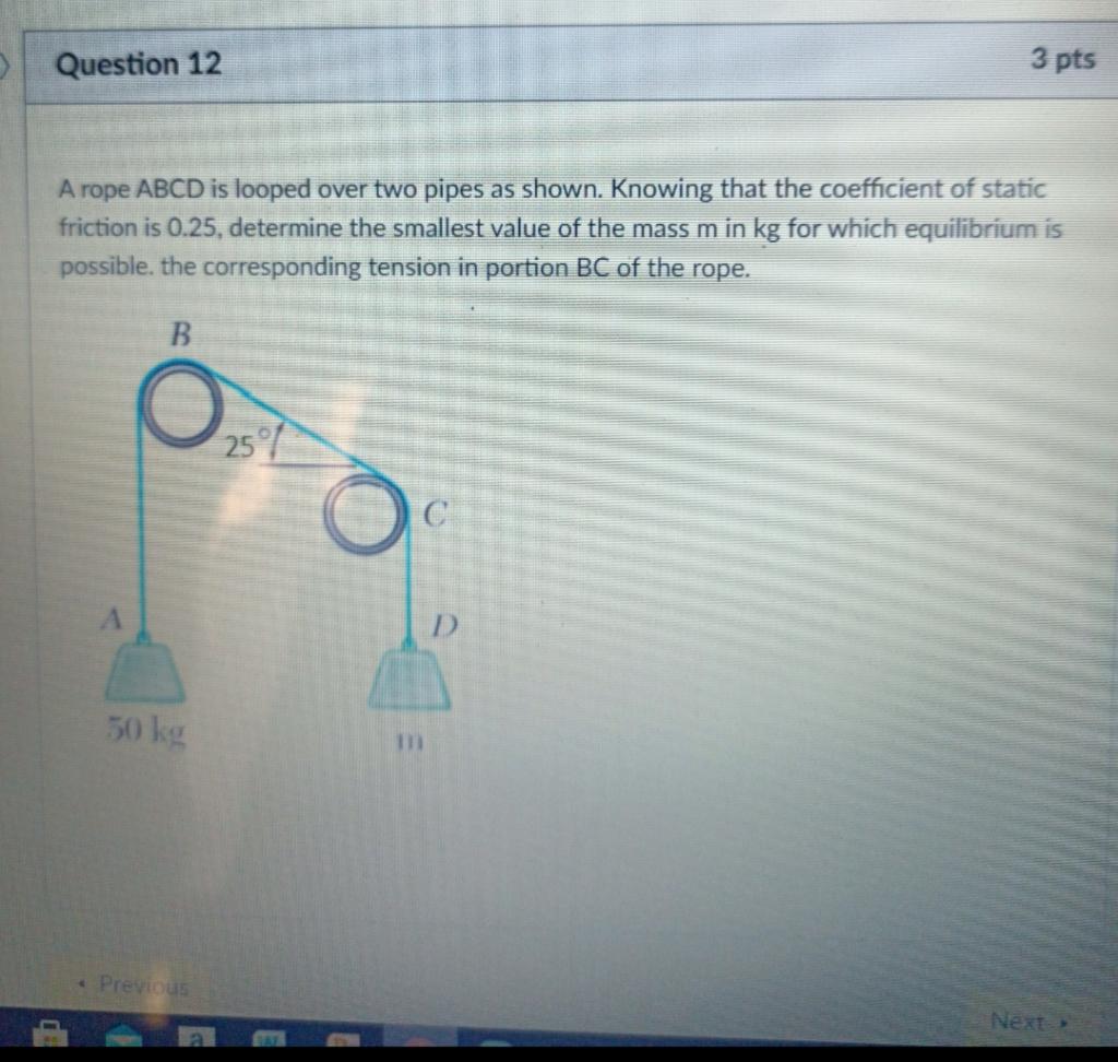 Solved Question 12 3 pts A rope ABCD is looped over two | Chegg.com