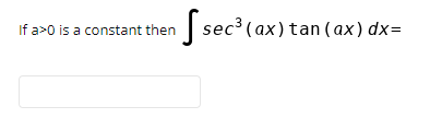 Solved If a>0 is a constant then S sec°(ax) tan (ax) dx= | Chegg.com