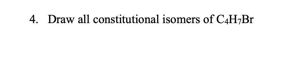 Solved 4. Draw all constitutional isomers of C4H7Br | Chegg.com