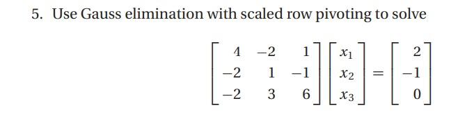 Solved 5. Use Gauss elimination with scaled row pivoting to | Chegg.com