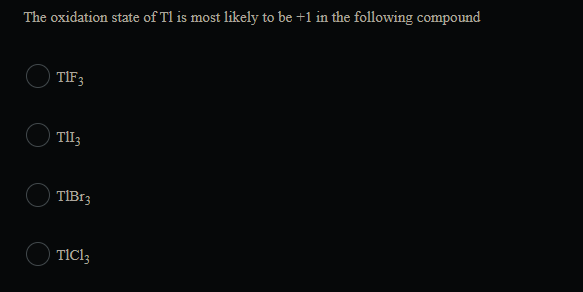 Solved The oxidation state of Tl is most t likely to be +1 | Chegg.com