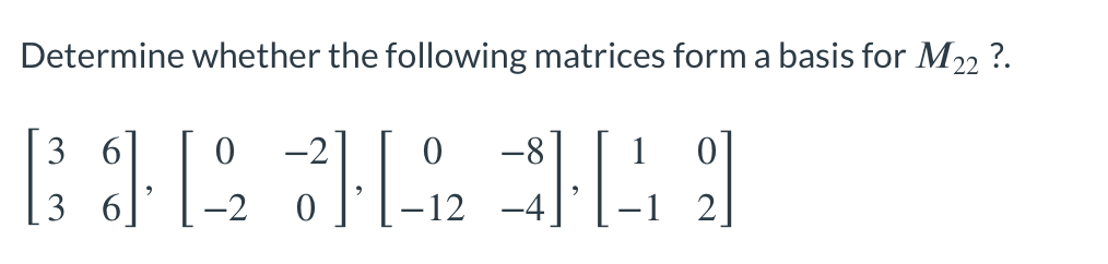 Solved Determine whether the following matrices form a basis | Chegg.com