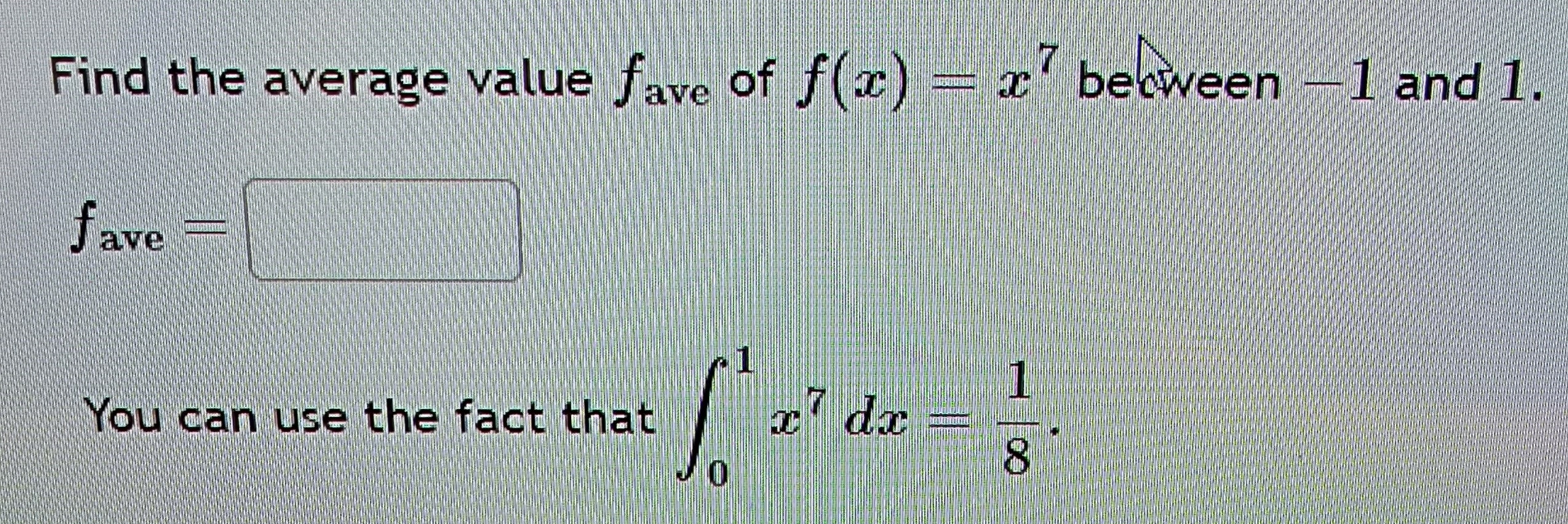 Solved Find the average value fave of f(x)=x7 bectveen -1 | Chegg.com
