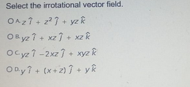 Solved Select the irrotational vector field. 0A27 +227 + y2k | Chegg.com