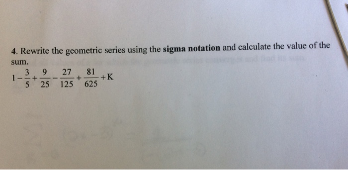 Solved 4. Rewrite the geometric series using the sigma | Chegg.com