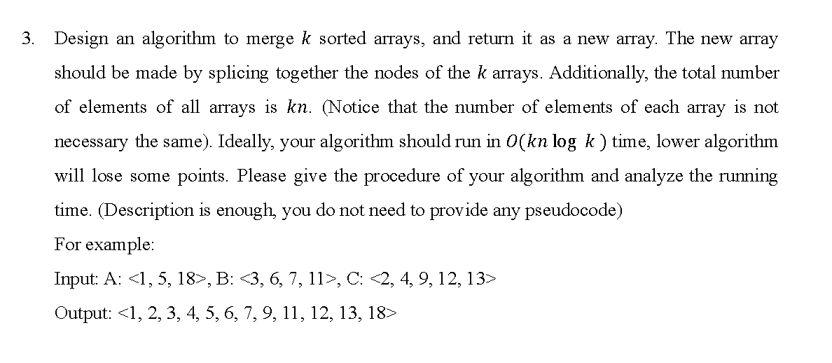 Solved 3. Design an algorithm to merge k sorted arrays, and | Chegg.com